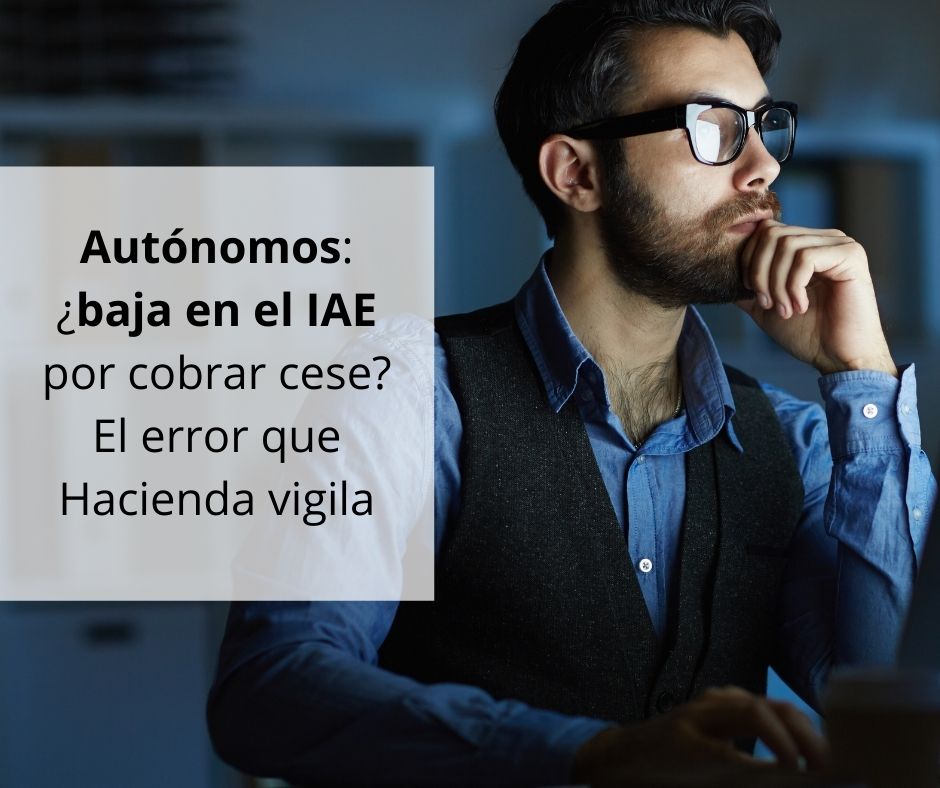 Autónomos: ¿baja en el IAE por cobrar cese? El error que Hacienda vigila