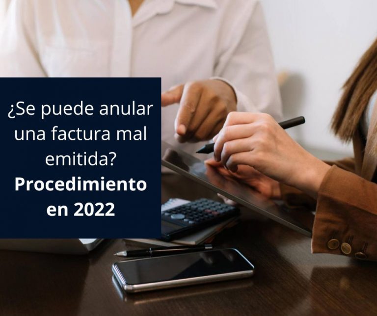 ¿Se puede anular una factura mal emitida? Procedimiento en 2022